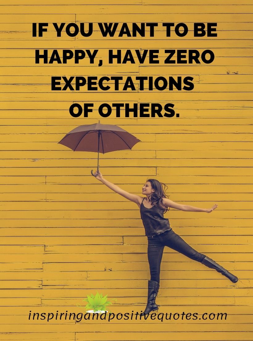 If you want to be happy, have zero expectations of others. – Inspiring ...