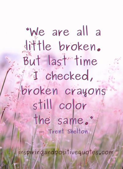 We are all a little broken. - Inspiring And Positive Quotes
