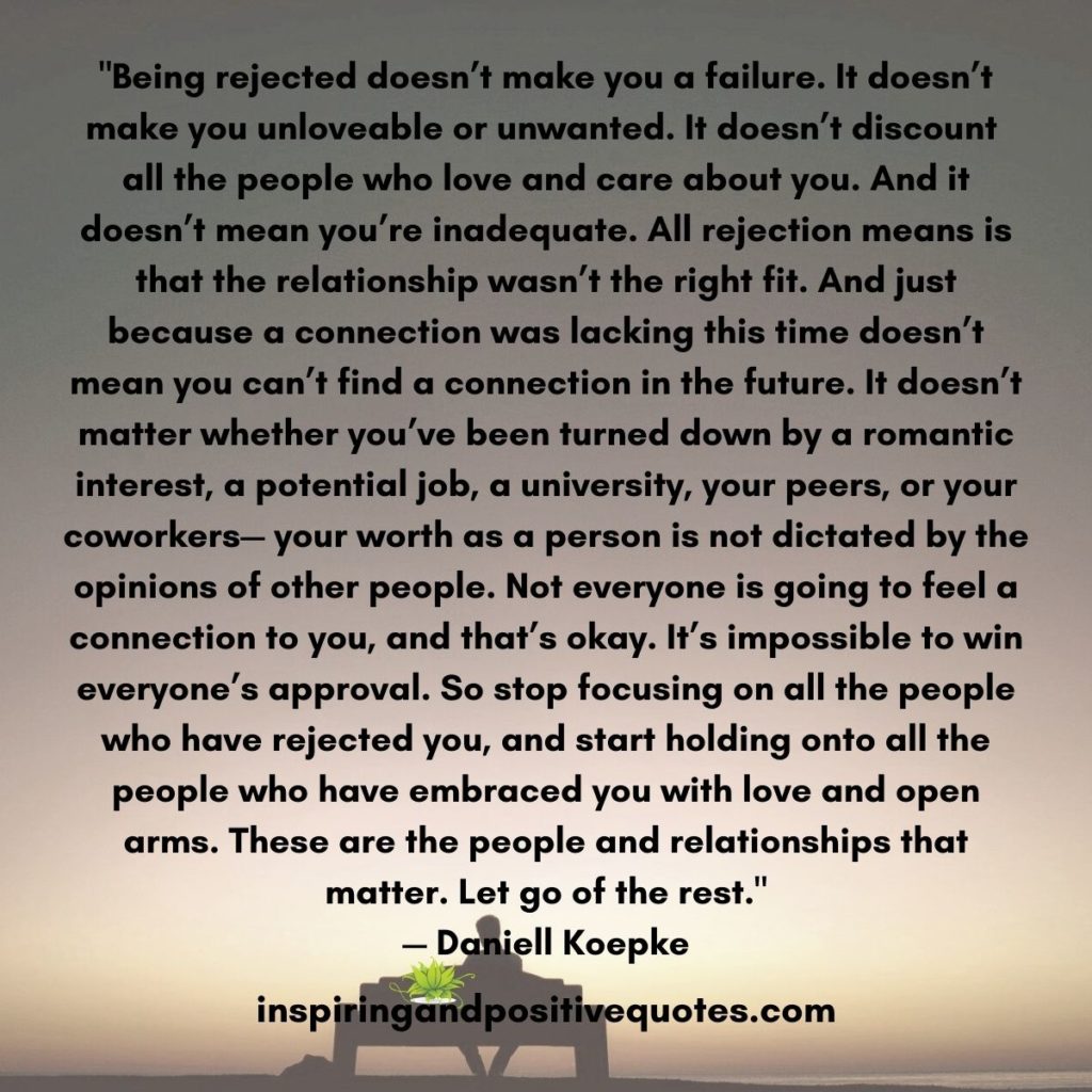 Being rejected doesn’t make you a failure. It doesn’t make you ...