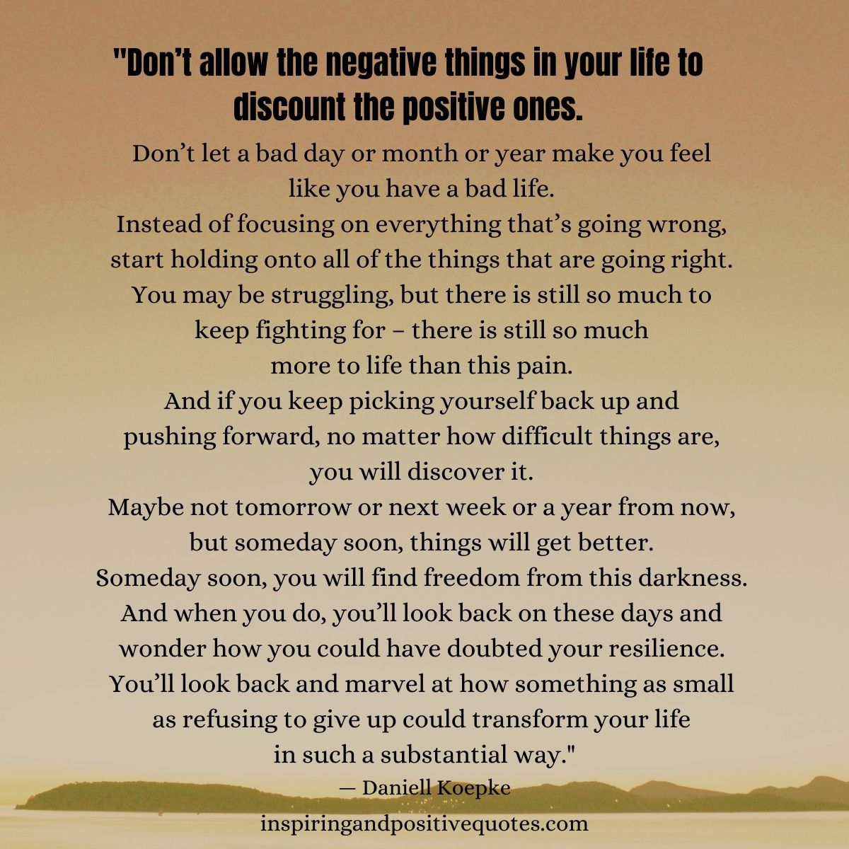Don’t allow the negative things in your life to discount the positive ...