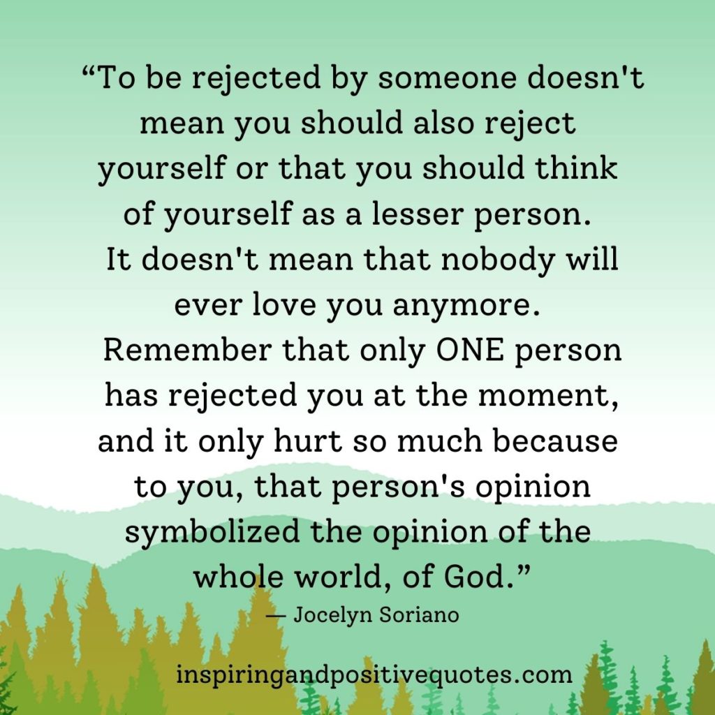 To be rejected by someone doesn’t mean you should also reject yourself ...