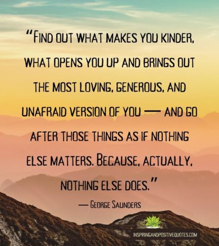 Find out what makes you kinder - Inspiring And Positive Quotes