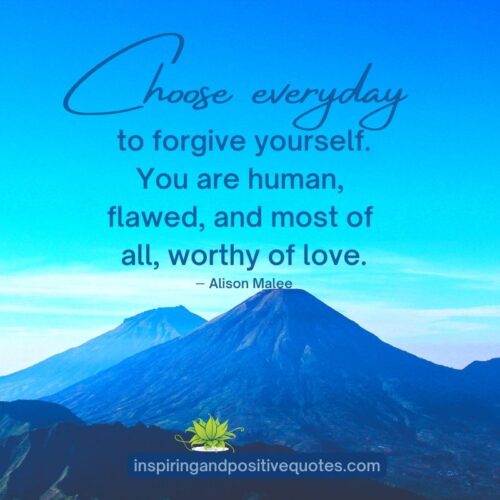 Choose everyday to forgive yourself - Inspiring And Positive Quotes