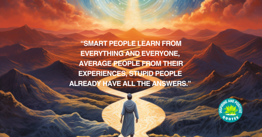 Smart people learn from everything and everyone… - Inspiring And ...