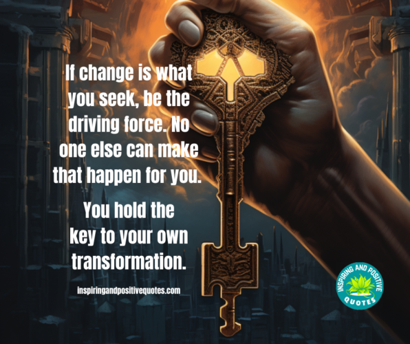If change is what you seek, be the driving force. - Inspiring And ...