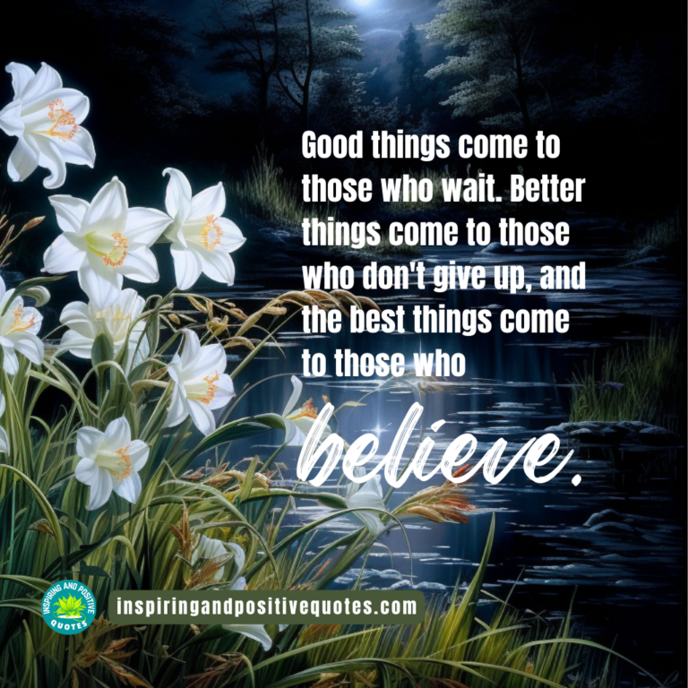 Best things come to those who believe… - Inspiring And Positive Quotes